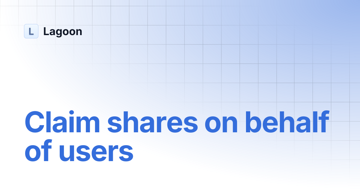 Claim shares on behalf of users | Lagoon